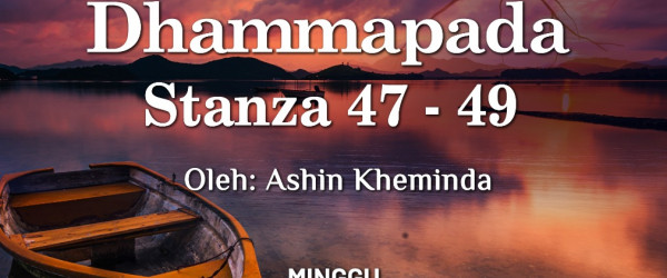 Dhammapada Syair 47-49 - Dhammavihārī Buddhist Studies